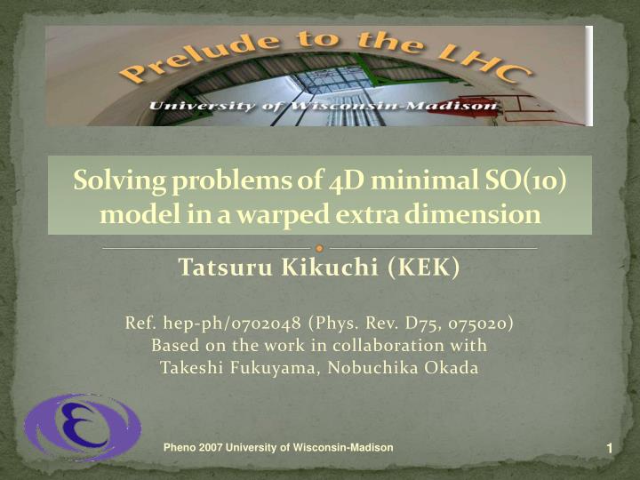 PPT - Solving problems of 4D minimal SO(10) model in a warped extra ...