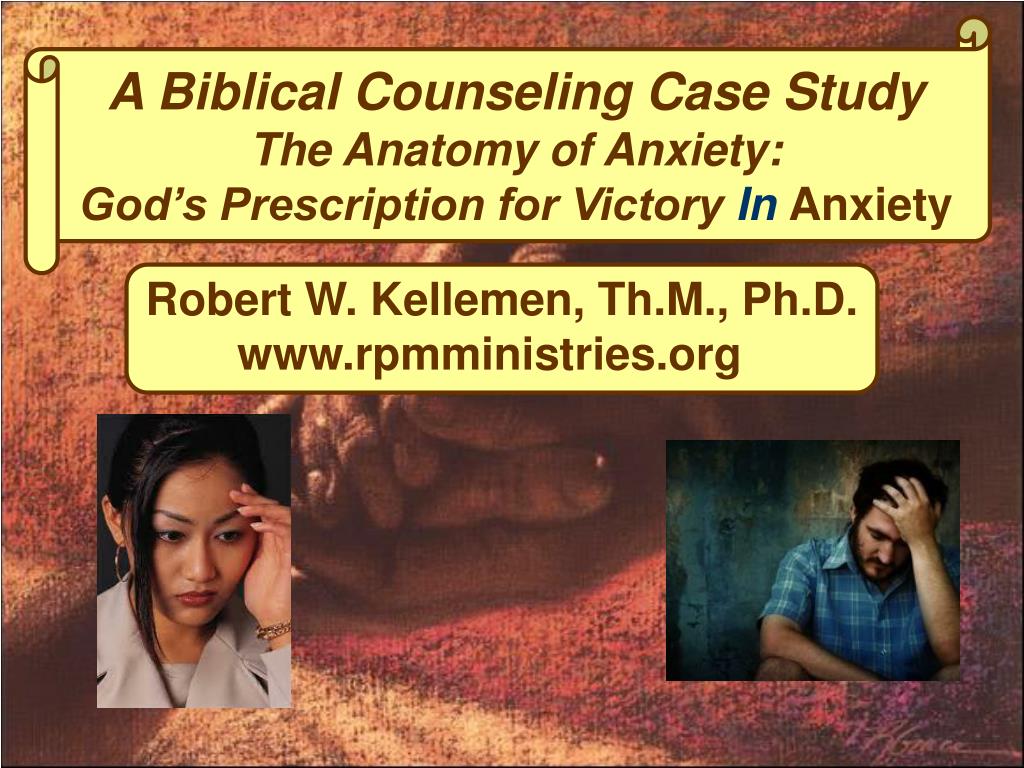 PPT - A Biblical Counseling Case Study The Anatomy of Anxiety ...