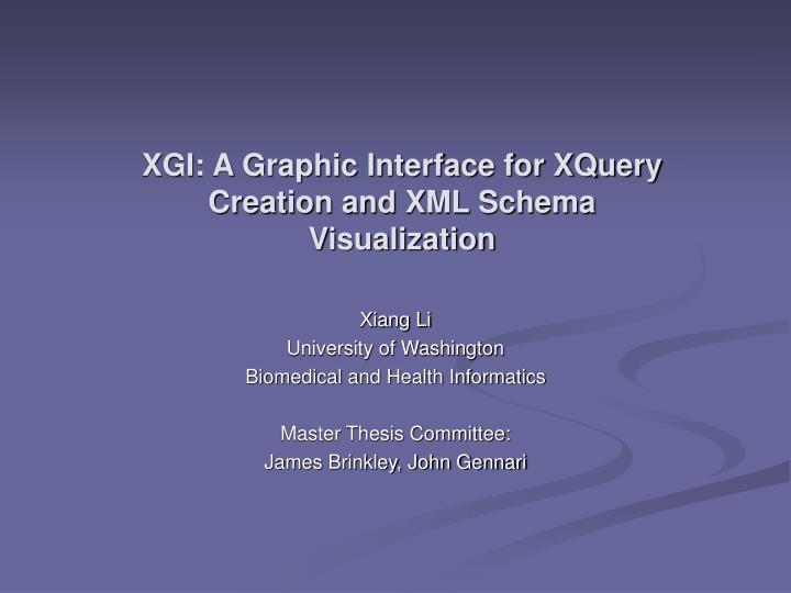 PPT - XGI: A Graphic Interface for XQuery Creation and XML Schema Visualization PowerPoint ...