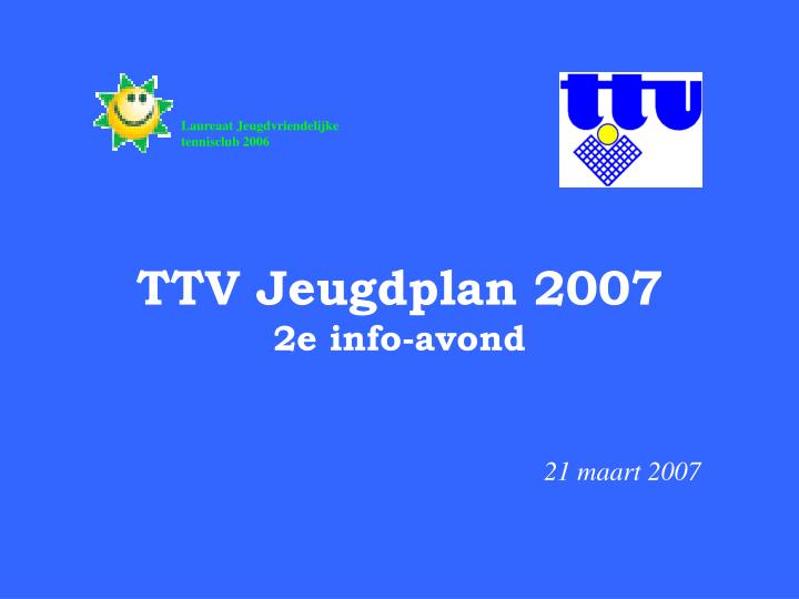 PPT - TTV Jeugdplan 2007 2e info-avond PowerPoint Presentation, free ...