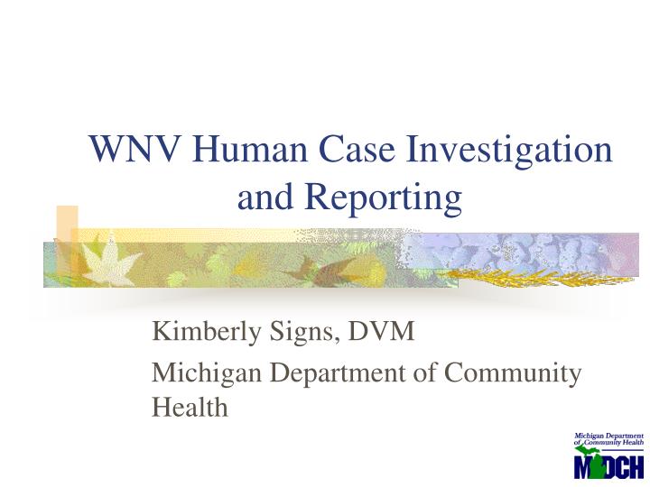 PPT - WNV Human Case Investigation and Reporting PowerPoint ...