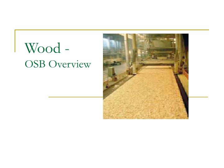 PPT - Wood - OSB Overview PowerPoint Presentation, free download - ID ...