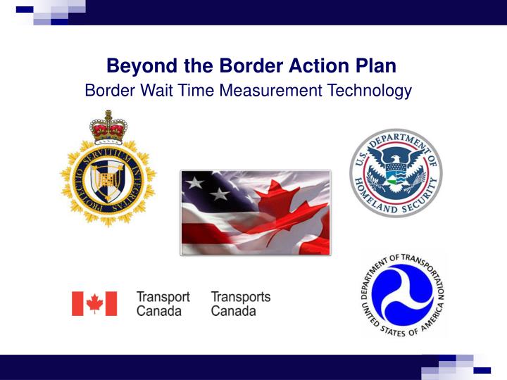 PPT - Beyond the Border Action Plan Border Wait Time Measurement ...
