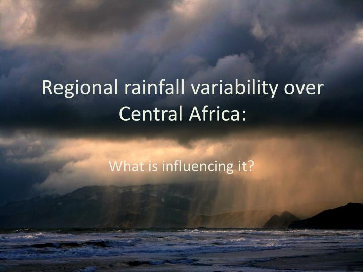 PPT - Regional rainfall variability over Central Africa: PowerPoint ...