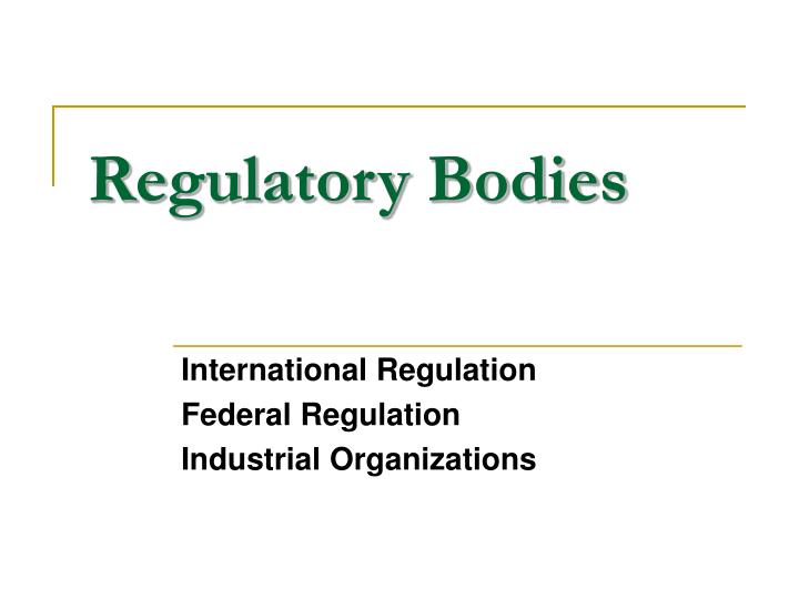 PPT - Regulatory Bodies PowerPoint Presentation, free download - ID:3394977 PPT - Regulatory Bodies PowerPoint Presentation, free download - ID:3394977