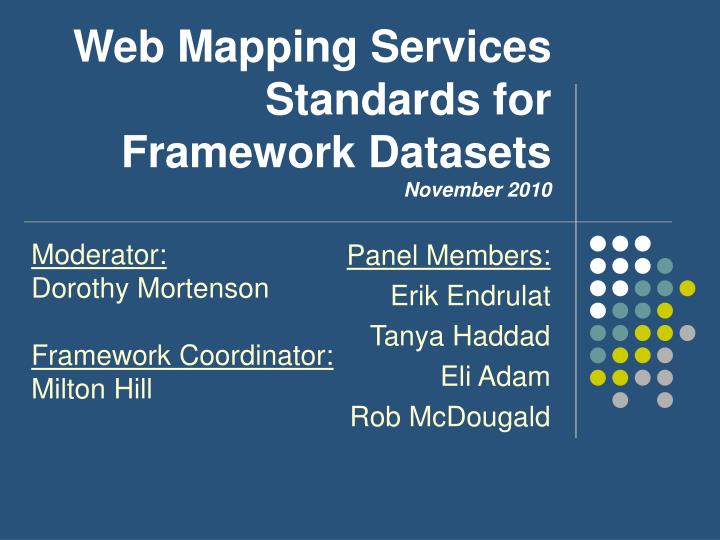 PPT - Web Mapping Services Standards for Framework Datasets November ...