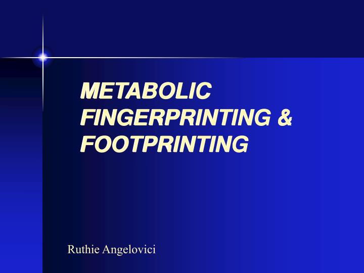 PPT - METABOLIC FINGERPRINTING & FOOTPRINTING PowerPoint Presentation ...