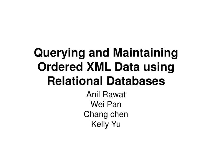 Ppt Querying And Maintaining Ordered Xml Data Using Relational Databases Powerpoint