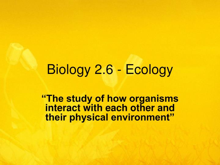 PPT - Biology 2.6 - Ecology PowerPoint Presentation, free download - ID ...