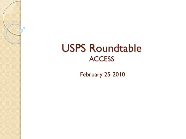 PPT - USPS Roundtable ACCESS February 25 , 2010 PowerPoint Presentation - ID:3397905