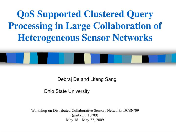 PPT - QoS Supported Clustered Query Processing in Large Collaboration of Heterogeneous Sensor ...
