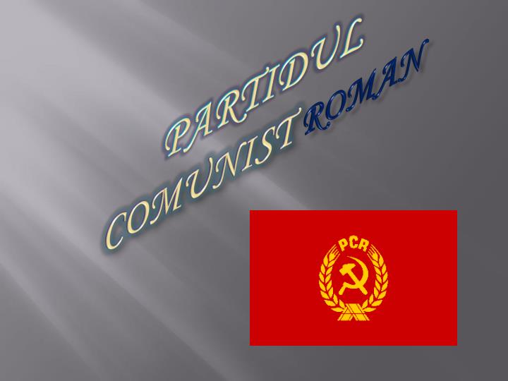 PPT - Partidul Comunist Roman PowerPoint Presentation, free download ...
