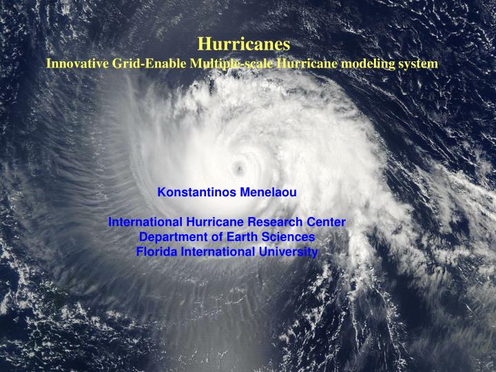 PPT - Hurricanes Innovative Grid-Enable Multiple-scale Hurricane ...