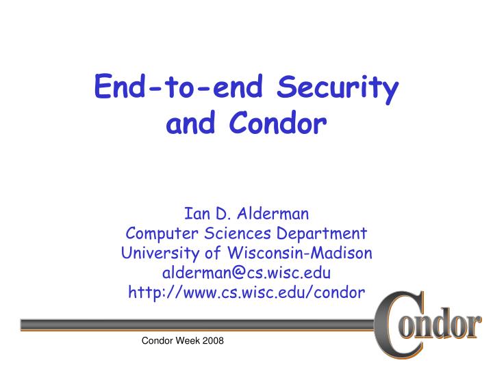 PPT - End-to-end Security and Condor PowerPoint Presentation, free ...