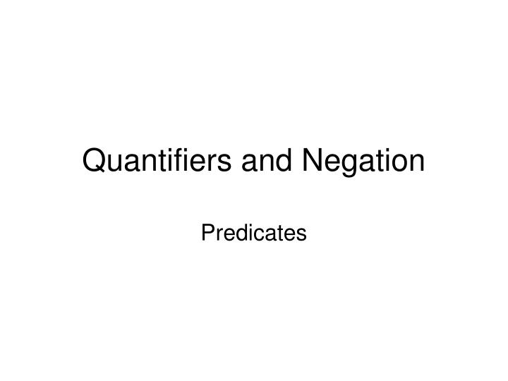 PPT - Quantifiers and Negation PowerPoint Presentation, free download ...