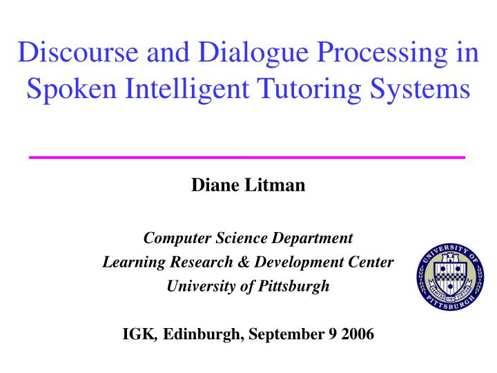 PPT - Discourse and Dialogue Processing in Spoken Intelligent Tutoring ...
