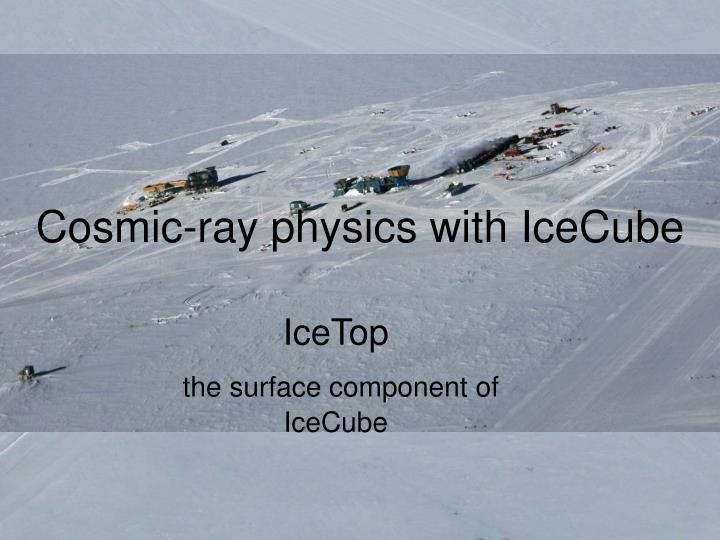 PPT - Cosmic-ray physics with IceCube PowerPoint Presentation, free ...