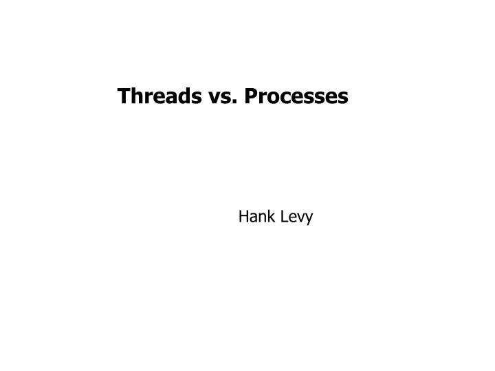PPT - Threads vs. Processes PowerPoint Presentation, free download - ID ...