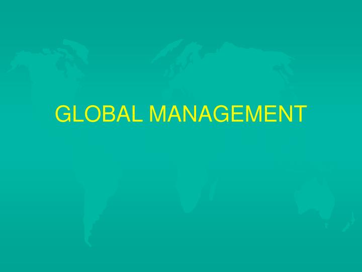 PPT - GLOBAL MANAGEMENT PowerPoint Presentation, free download - ID:3402871