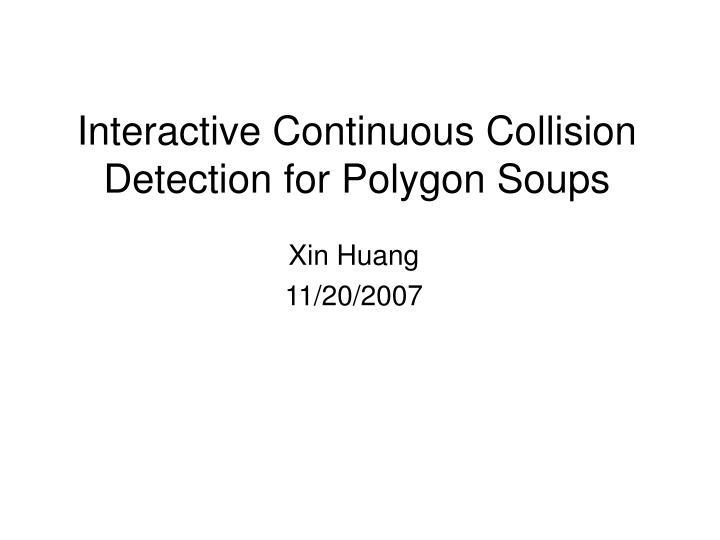 Ppt Interactive Continuous Collision Detection For Polygon Soups Powerpoint Presentation Id 7417