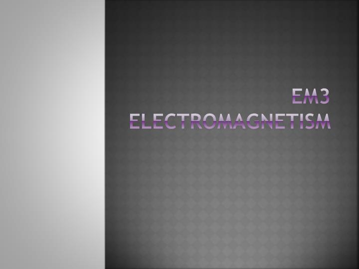 Ppt Em3 Electromagnetism Powerpoint Presentation Free Download Id