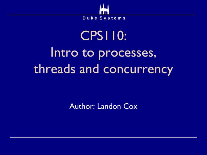 PPT - CPS110: Intro to processes, threads and concurrency PowerPoint ...