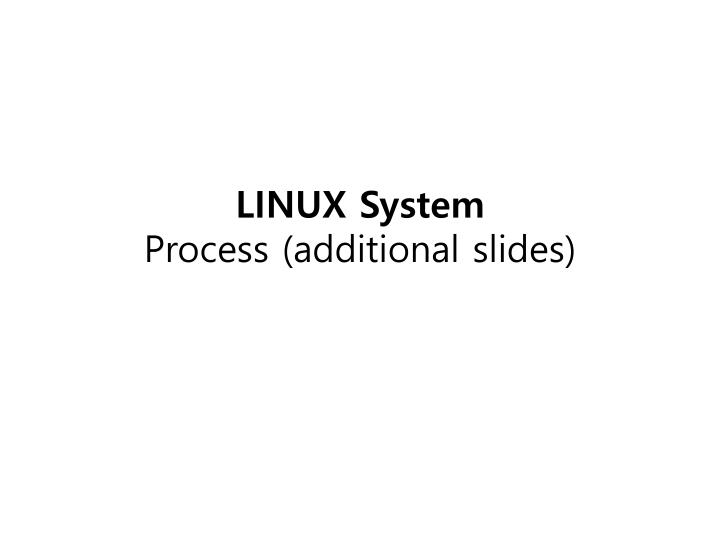 PPT - LINUX System Process (additional slides) PowerPoint Presentation ...