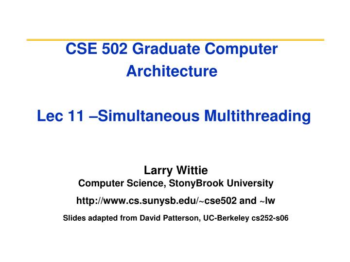 PPT - CSE 502 Graduate Computer Architecture Lec 11 –Simultaneous ...