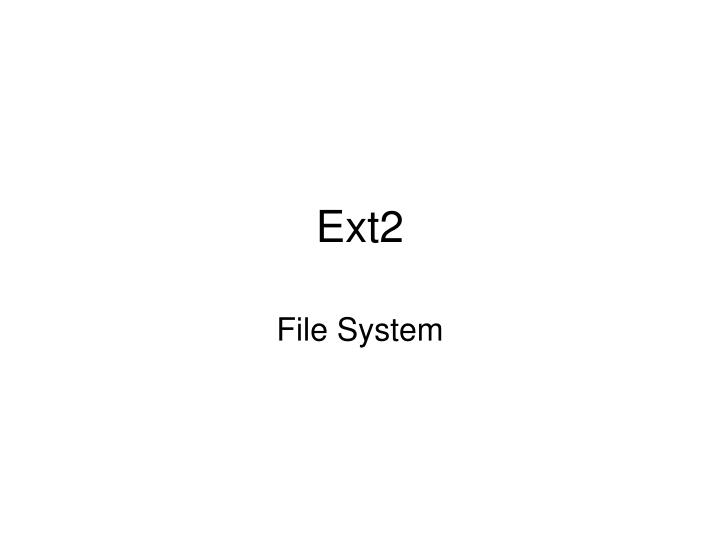 PPT - Ext2 PowerPoint Presentation, free download - ID:3406589