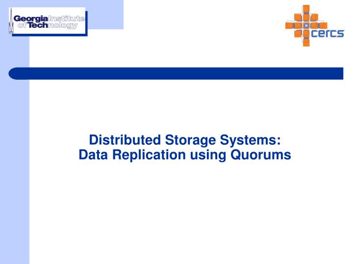 PPT - Distributed Storage Systems: Data Replication using Quorums ...