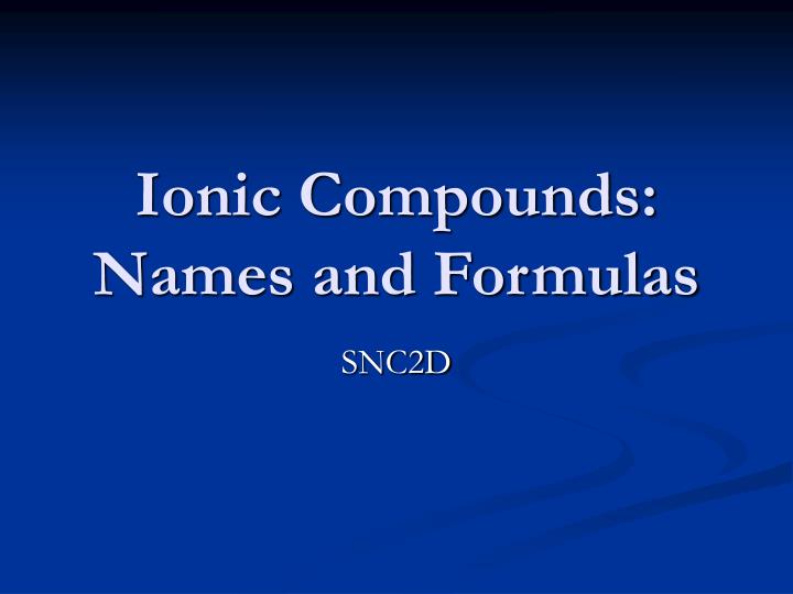 PPT - Ionic Compounds: Names and Formulas PowerPoint Presentation, free ...