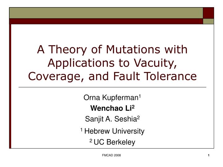 PPT - A Theory of Mutations with Applications to Vacuity, Coverage, and ...