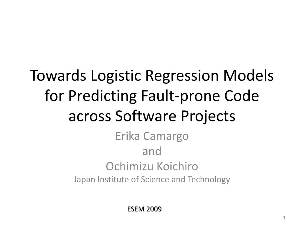 Ppt Towards Logistic Regression Models For Predicting Fault Prone Code Across Software