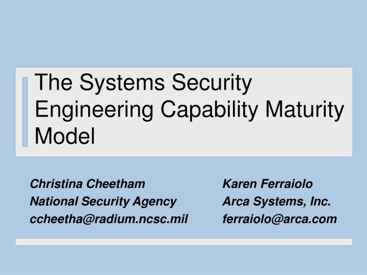 PPT - The Systems Security Engineering Capability Maturity Model ...