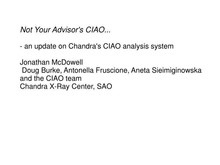 PPT - Not Your Advisor's CIAO... - an update on Chandra's CIAO analysis ...