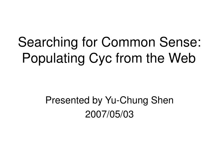 Ppt Searching For Common Sense Populating Cyc From The Web