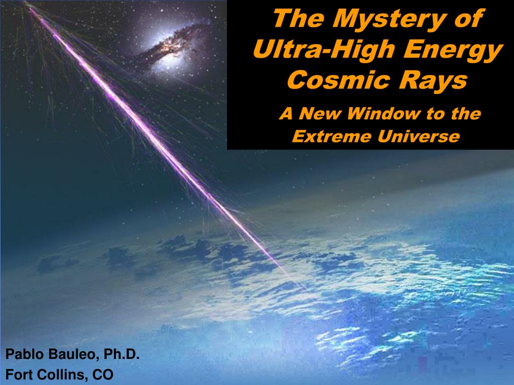 Ppt The Mystery Of Ultra High Energy Cosmic Rays A New Window To The