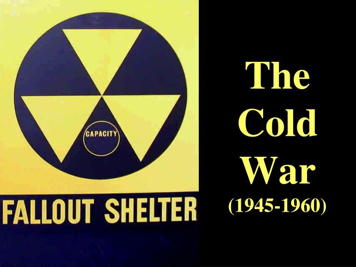 PPT - The Cold War (1945-1960) PowerPoint Presentation, free download ...