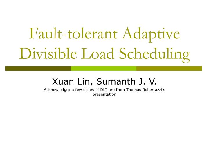 PPT - Fault-tolerant Adaptive Divisible Load Scheduling PowerPoint Presentation - ID:3416143