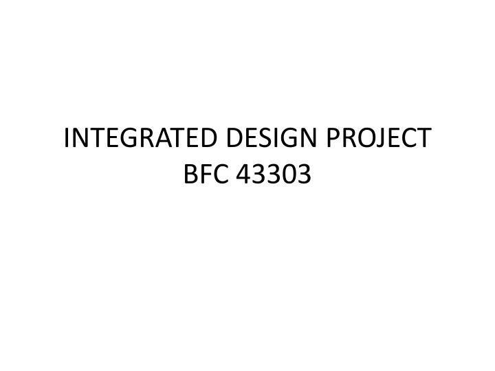 PPT - INTEGRATED DESIGN PROJECT BFC 43303 PowerPoint Presentation, free ...