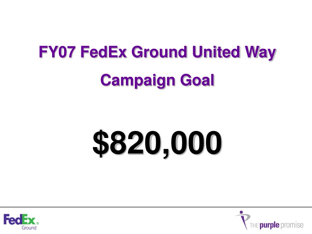 PPT - FedEx Ground United Way Campaign FY2007 Strategy “A New Approach ...