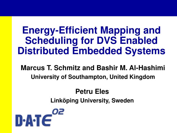 PPT - Energy-Efficient Mapping and Scheduling for DVS Enabled Distributed Embedded Systems ...