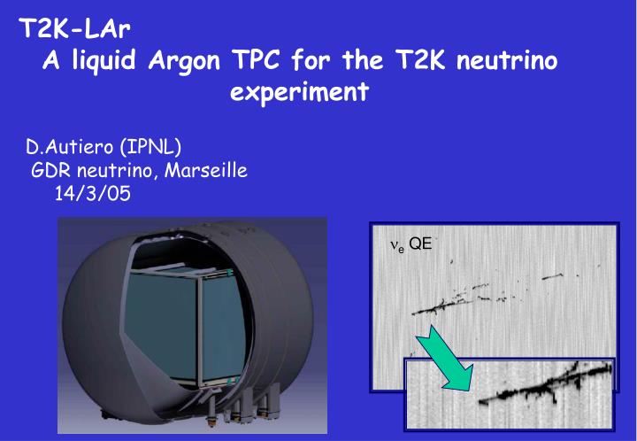 PPT - T2K-LAr A liquid Argon TPC for the T2K neutrino experiment ...