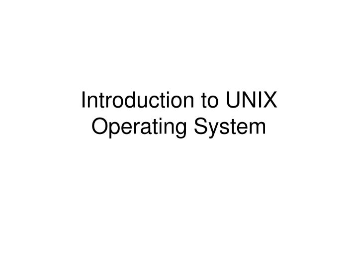 PPT - Introduction to UNIX Operating System PowerPoint Presentation ...
