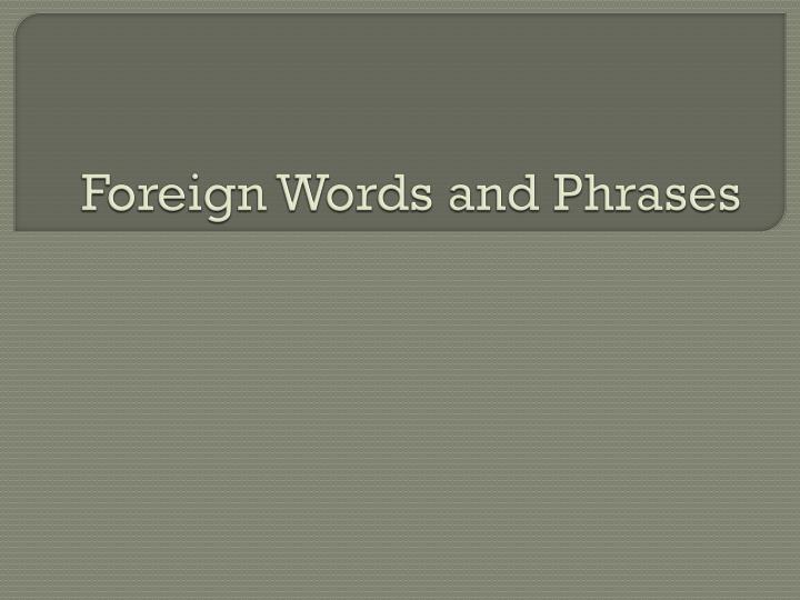 PPT - Foreign Words and Phrases PowerPoint Presentation, free download ...