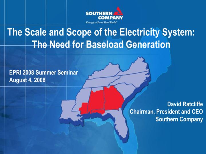 PPT - David Ratcliffe Chairman, President and CEO Southern Company ...