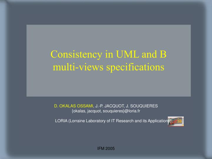 PPT - Consistency in UML and B multi-views specifications PowerPoint Presentation - ID:3421715