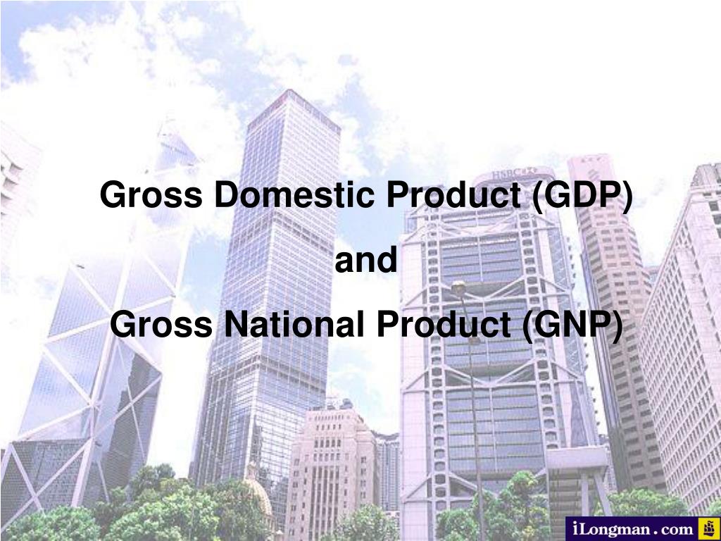 PPT - Gross Domestic Product ( GDP) and Gross National Product ( GNP ...