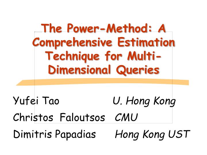 PPT - The Power-Method: A Comprehensive Estimation Technique for Multi-Dimensional Queries ...