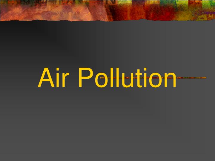 PPT - Air Pollution PowerPoint Presentation, free download - ID:3422633